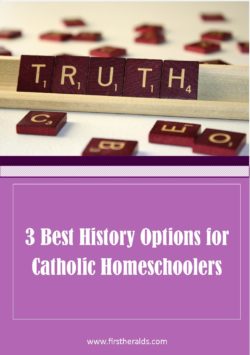 3 Best History Options for Catholic Homeschoolers | FIRST HERALDS